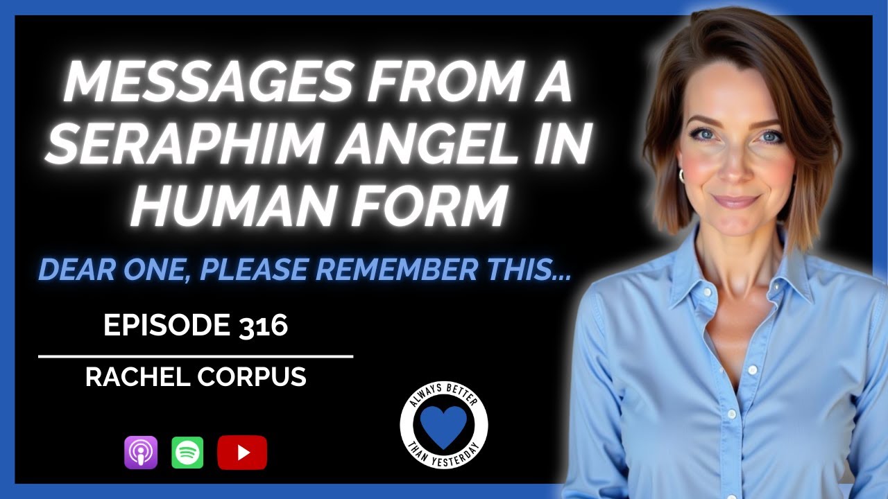 SERAPHIM ANGEL's Message to YOU | Rachel Corpus | Ep 316 ABTY Podcast ...