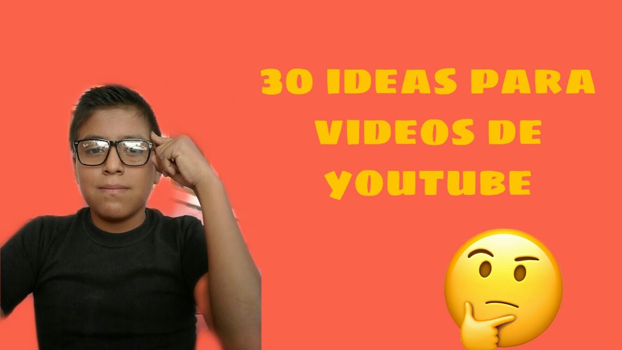 30 Ideas Para Videos De YOUTUBE YouTube 30-ideas-para-videos-de-youtube-youtube