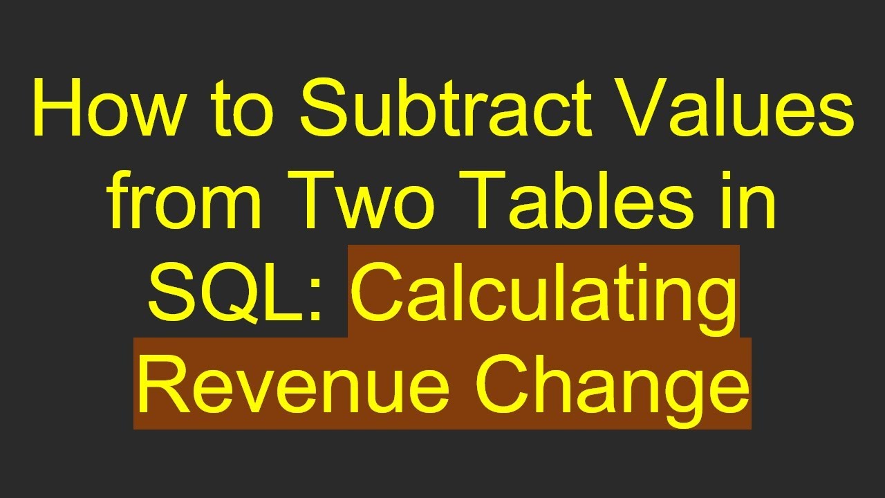 How to Subtract Values from Two Tables in SQL: Calculating Revenue Change - YouTube