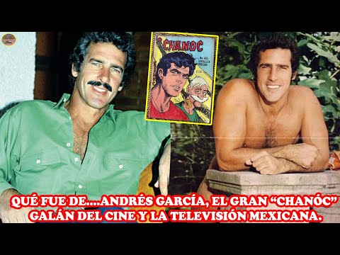 QUÉ FUE DE… ANDRÉS GARCÍA, EL GRAN “CHANÓC” GALÁN DEL CINE Y LA TELEVISIÓN MEXICANA