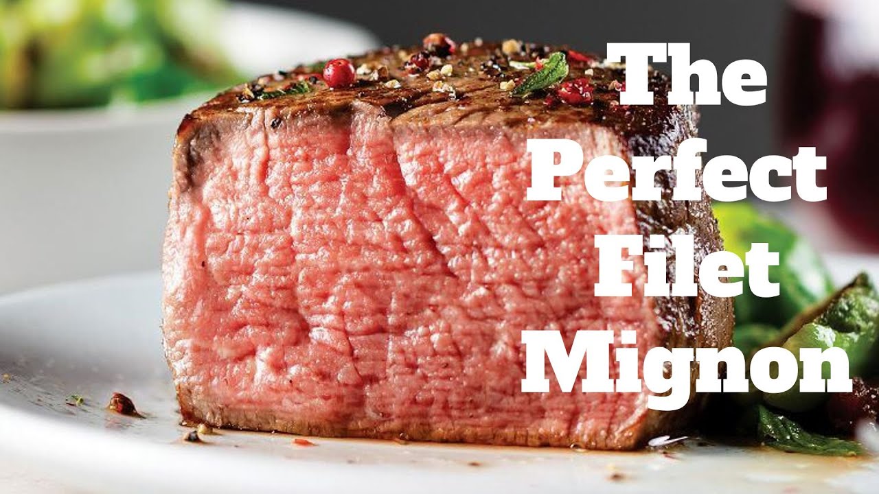 The Perfect Filet Mignon | How To Cook Filet Mignon Perfectly - YouTube