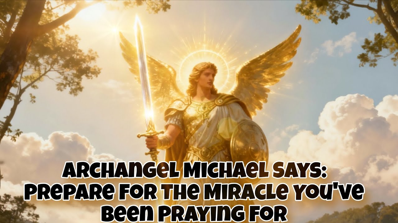 Archangel Michael Says: Prepare For The Miracle You've Been Praying For ...