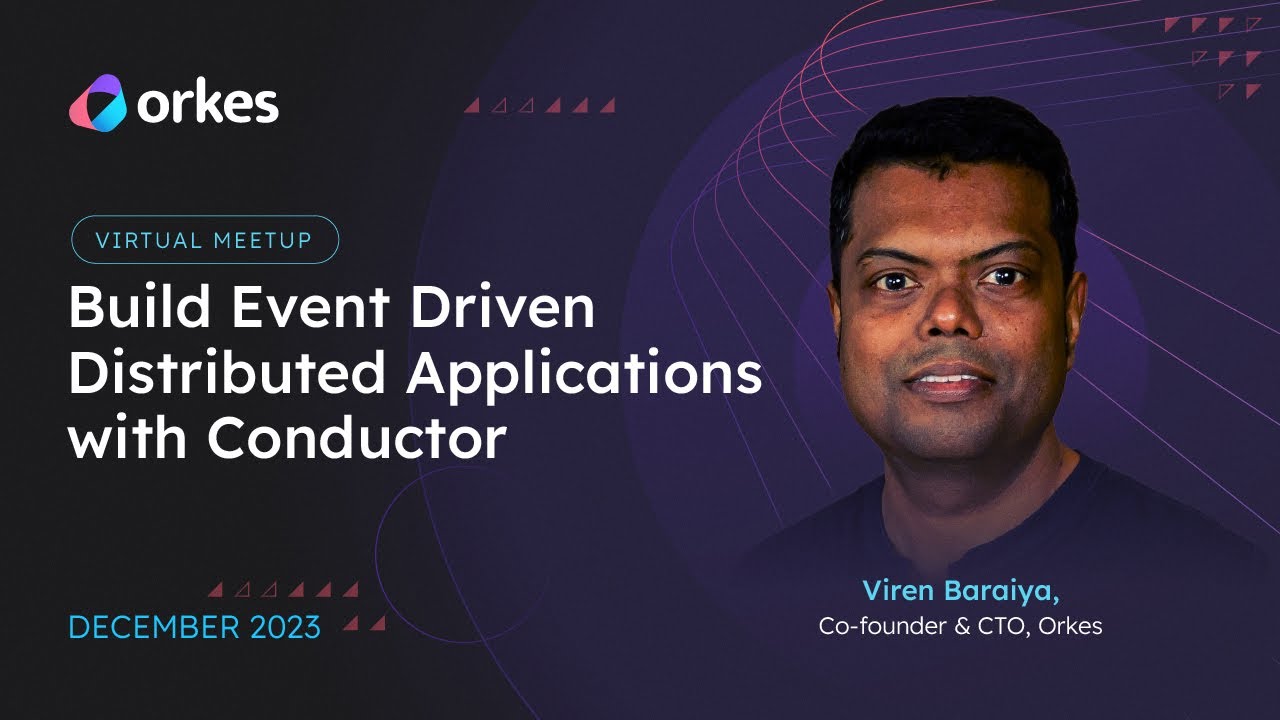 Build Event Driven Distributed Applications with Conductor | Virtual Meetup - December 2023 ...