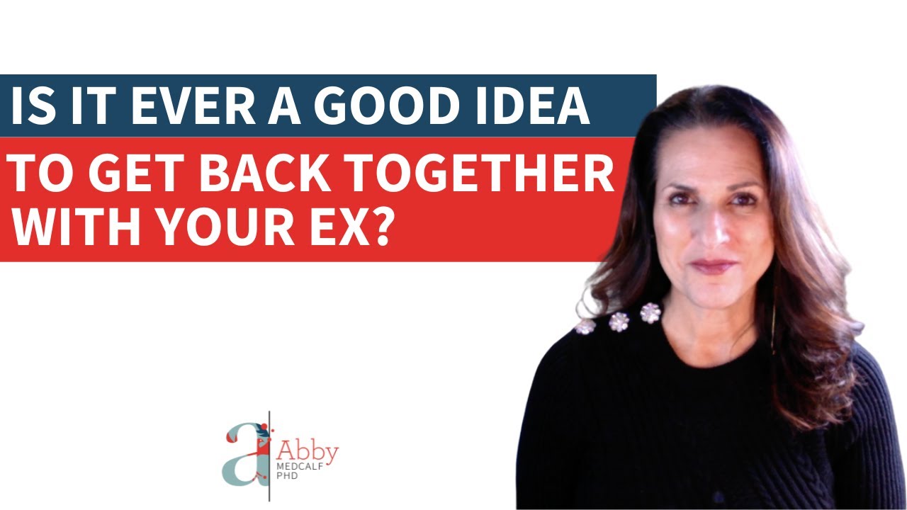 Should I Get Back Together with my Ex? Relationships Made Easy Podcast ...