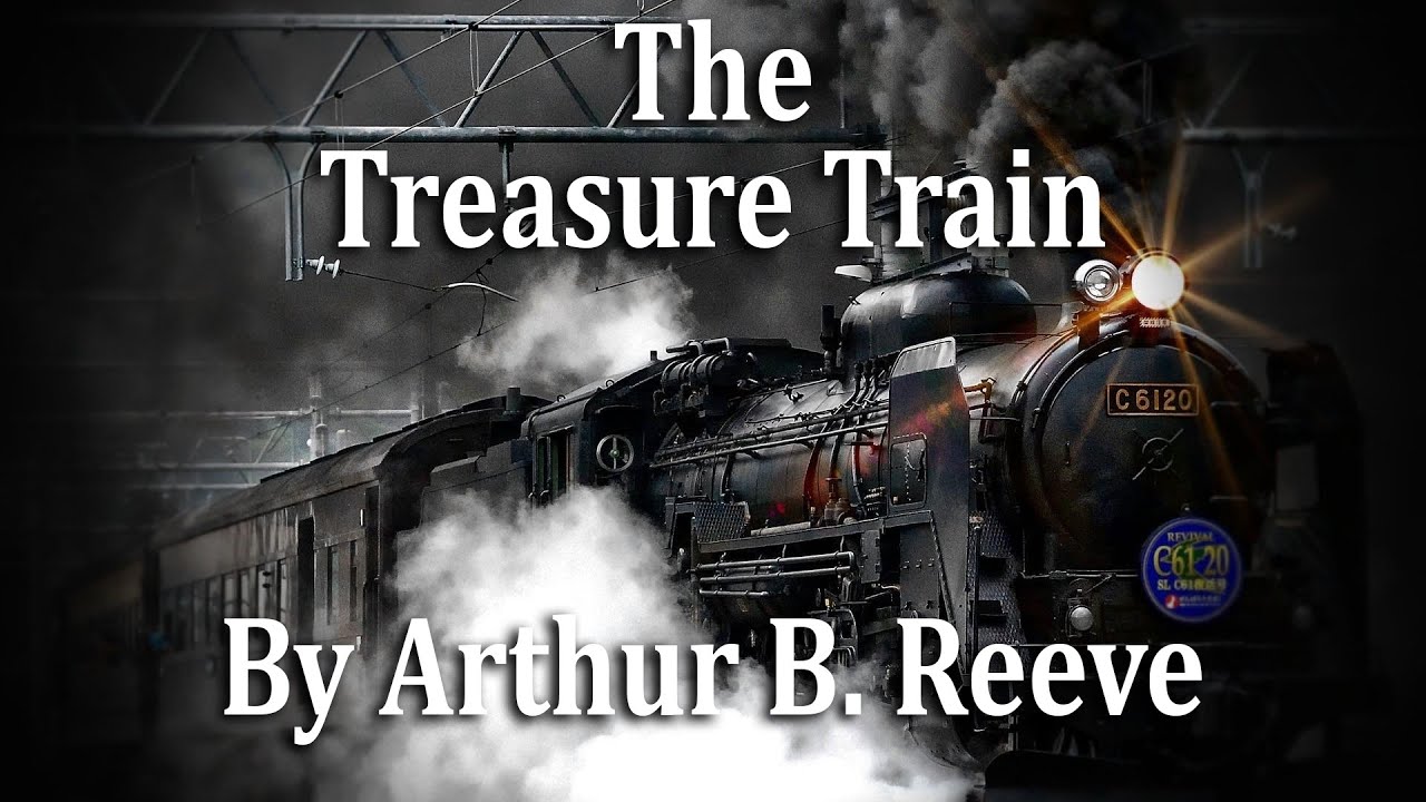 The Treasure Train - A Detective Story by Arthur B. Reeve. Mystery ...