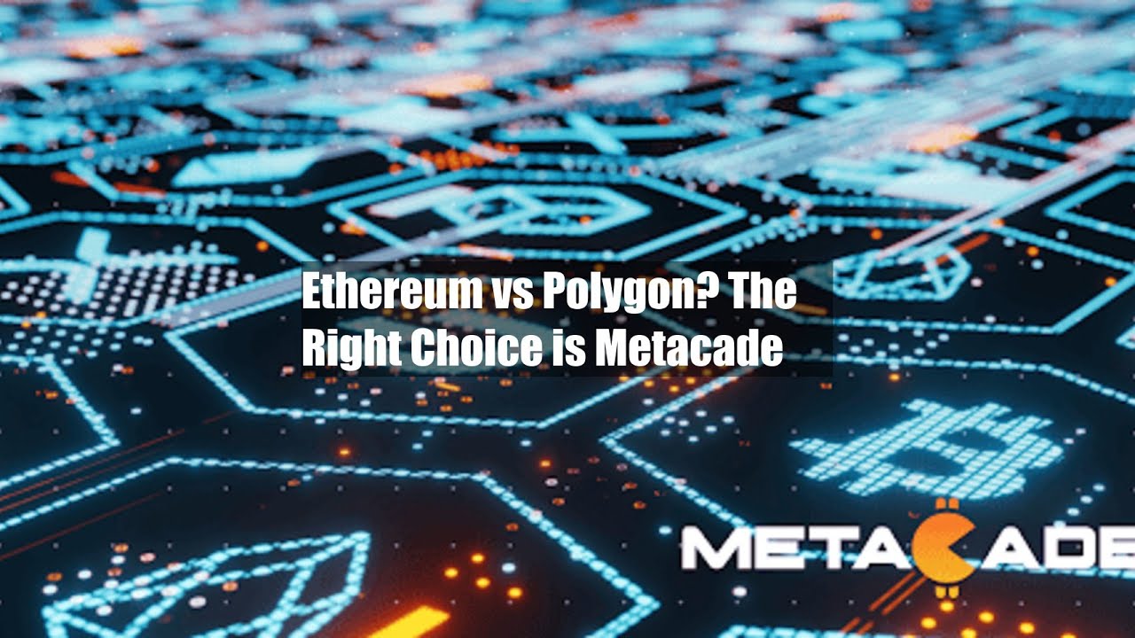 Ethereum vs Polygon? The Right Choice is Metacade - YouTube