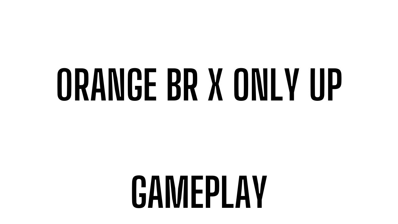 0range BR X Only Up Gameplay Trailer - YouTube
