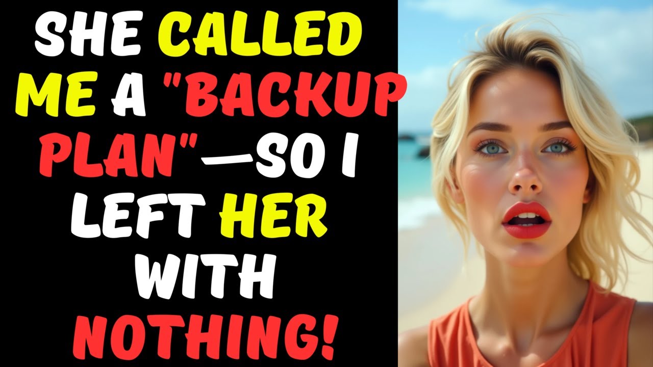 She Called Me a "Backup Plan"—So I Left Her With NOTHING! - YouTube