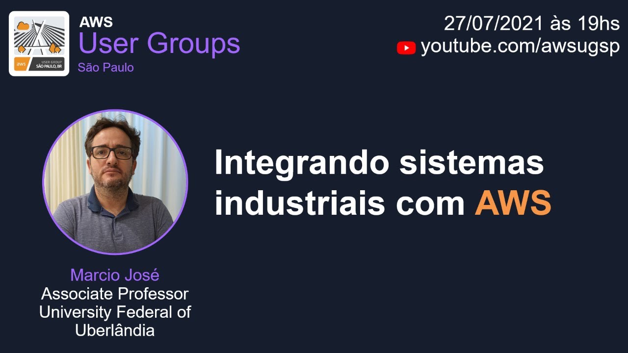 63º Meetup AWS User Group São Paulo - Integrando sistemas industriais ...
