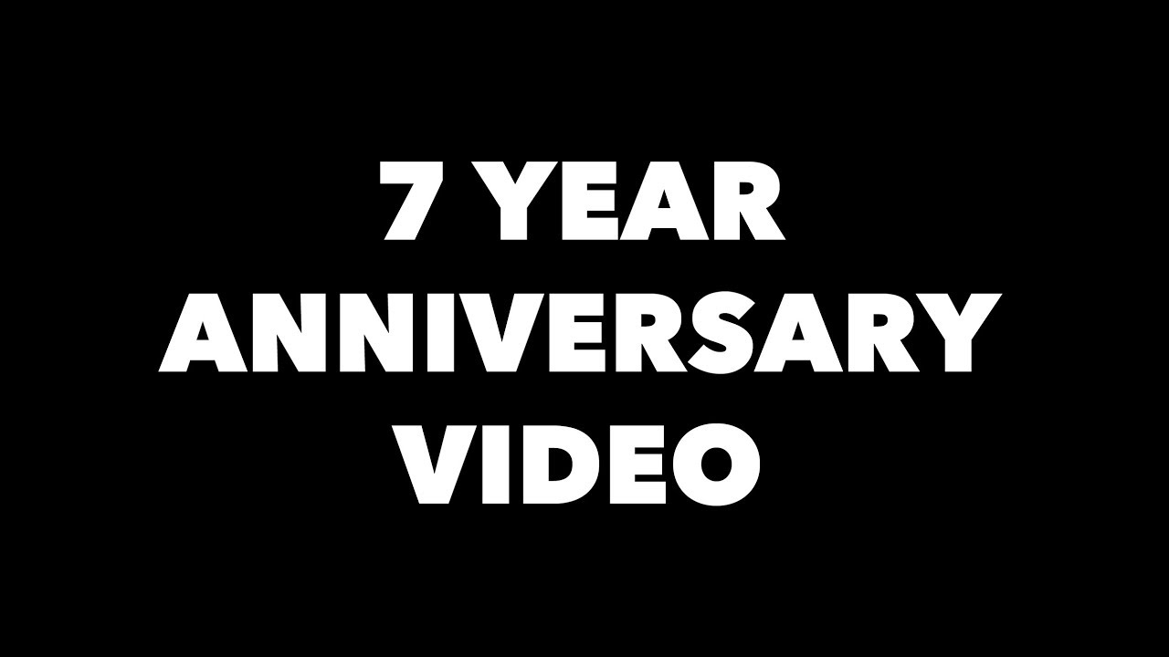 7 Year Anniversary Video - YouTube