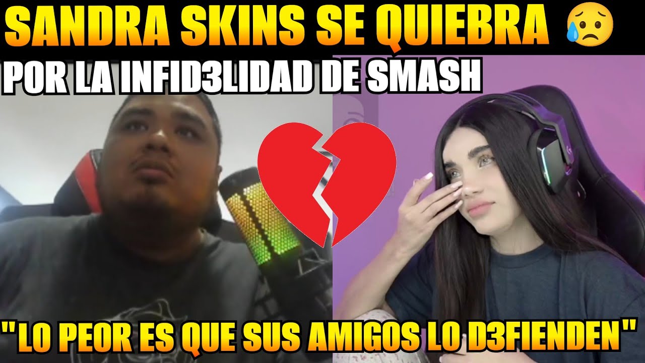 😭¡SANDRA SKINS se QUIEBRA por la INFID3LIDAD de SMASH!😥"LO PEOR es que ...