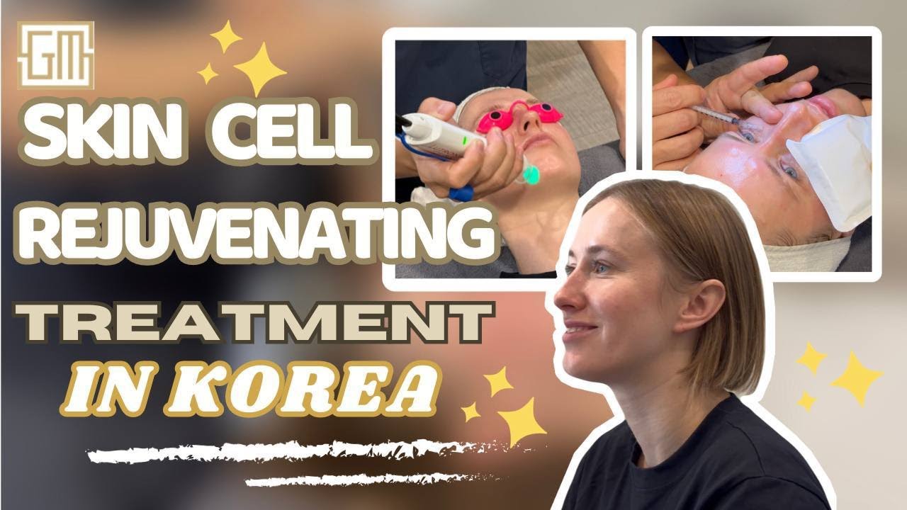 How to Achieve Radiant Skin: Skin Cell Rejuvenation Treatment in Korea ...