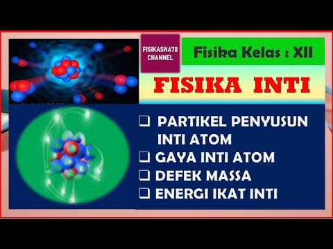 Fisika Inti - [Partikel Penyusun Inti Atom, Defek Massa dan Energi Ikat ...