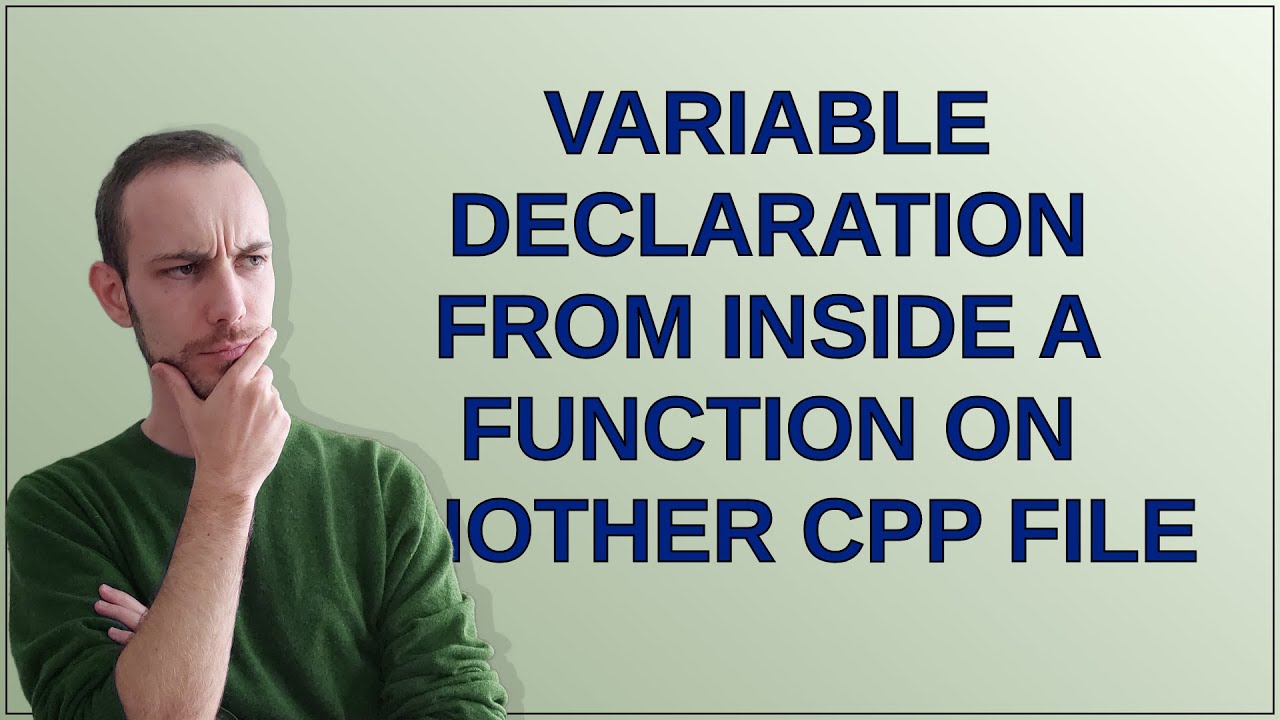 Variable Declaration From Inside A Function On Another Cpp File Youtube