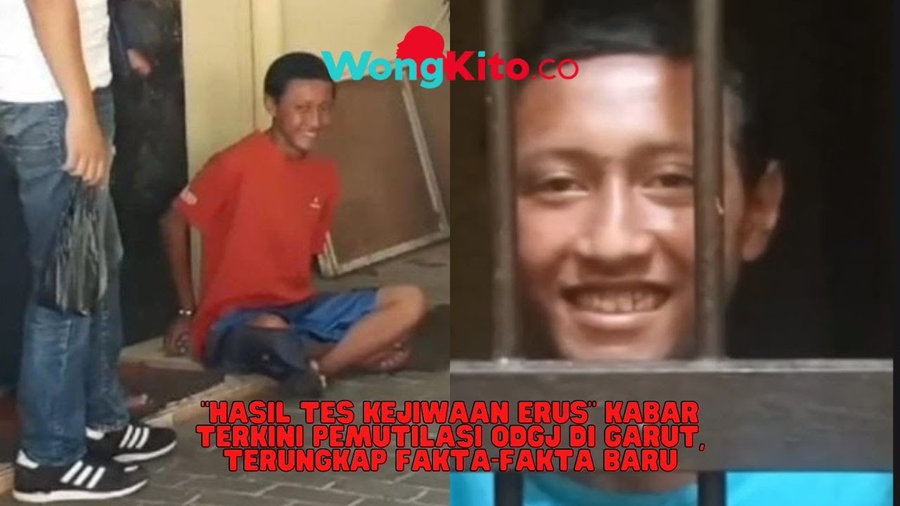 "Hasil Tes Kejiwaan Erus" Kabar Terkini Pemutilasi ODGJ di Garut ...