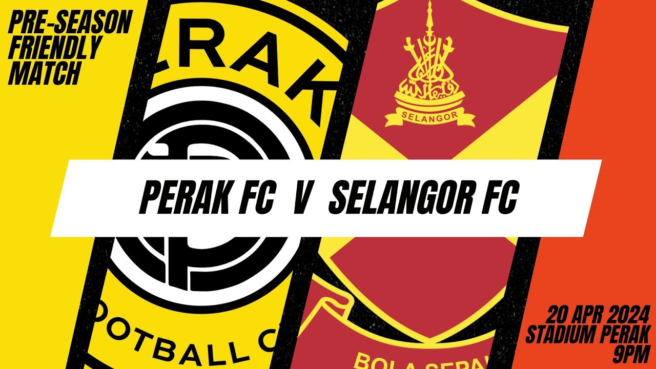DON'T MISS OUT | PERAK FC VS SELANGOR FC | FRIENDLY MATCH SEASON 2024/ ...