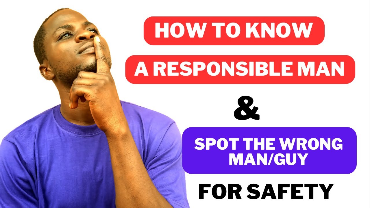 HOW TO KNOW A RESPONSIBLE MAN; Find the Right Partner - YouTube