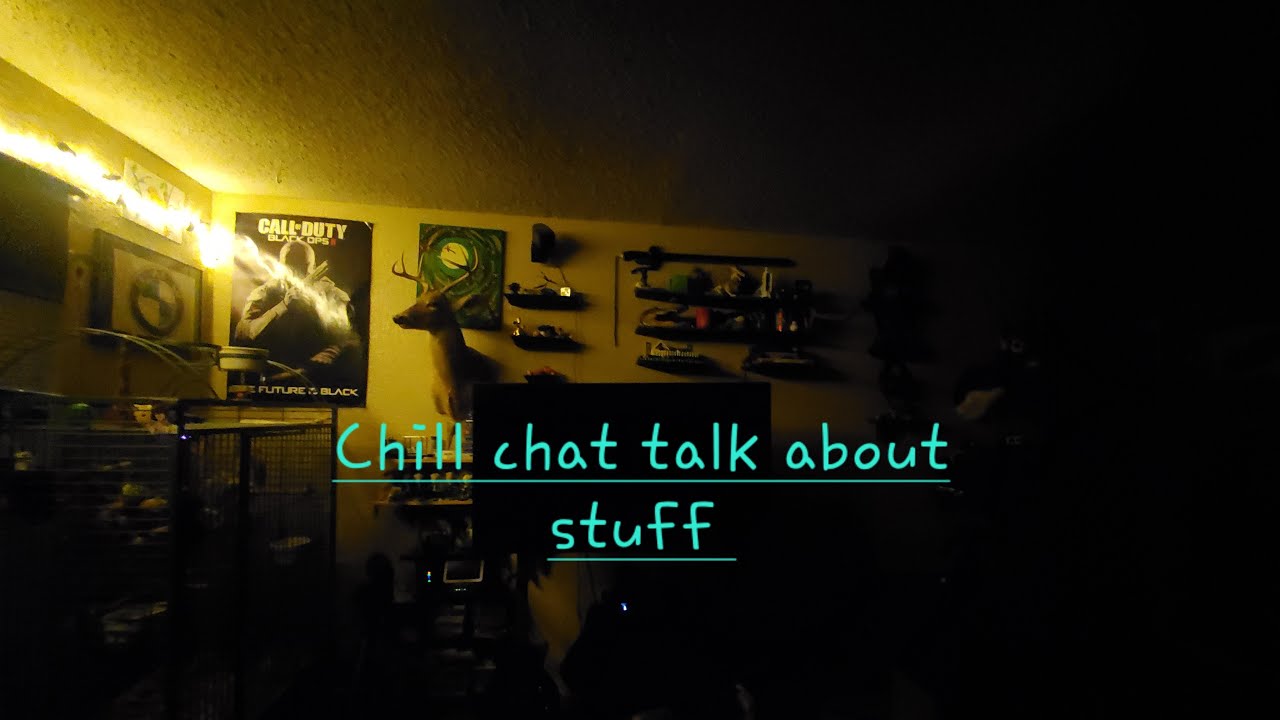 Chill chat talk about stuff - YouTube