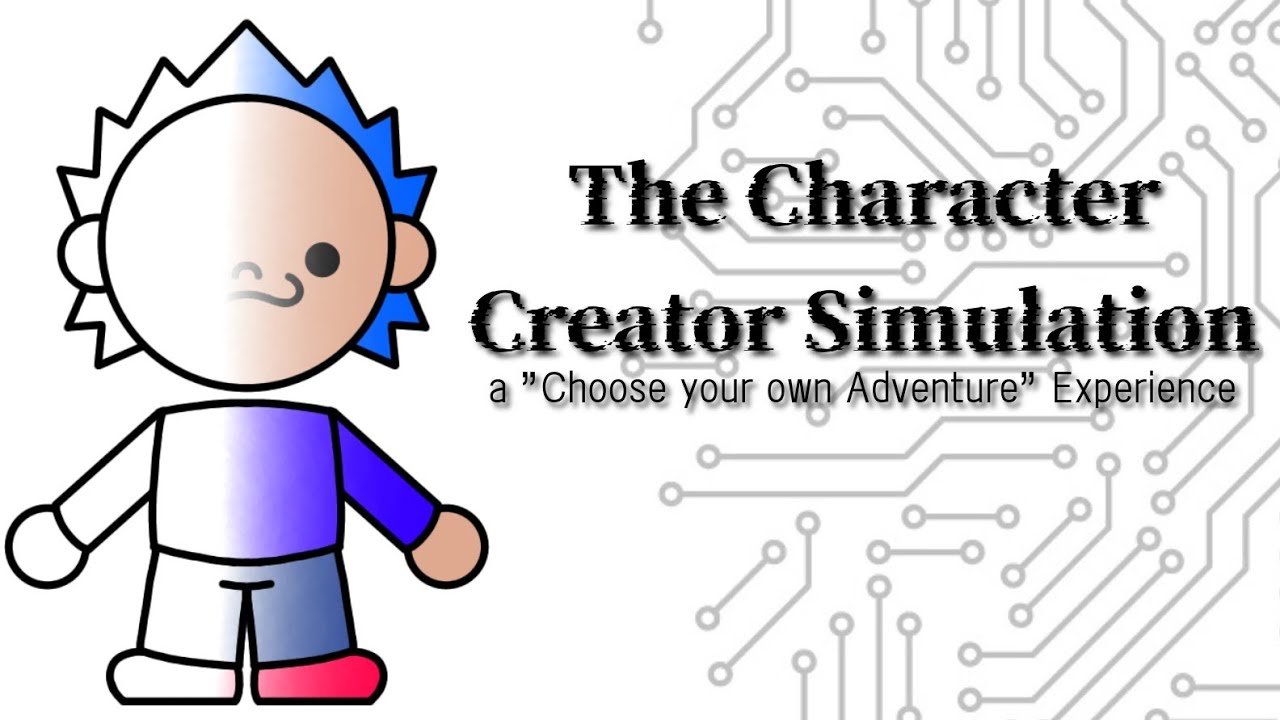 The Character Creator Simulation - A "Choose your own adventure ...