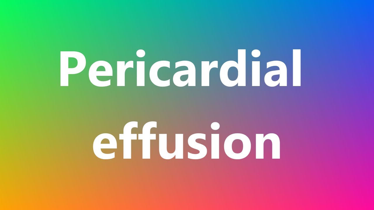 Pericardial effusion - Medical Definition and Pronunciation - YouTube