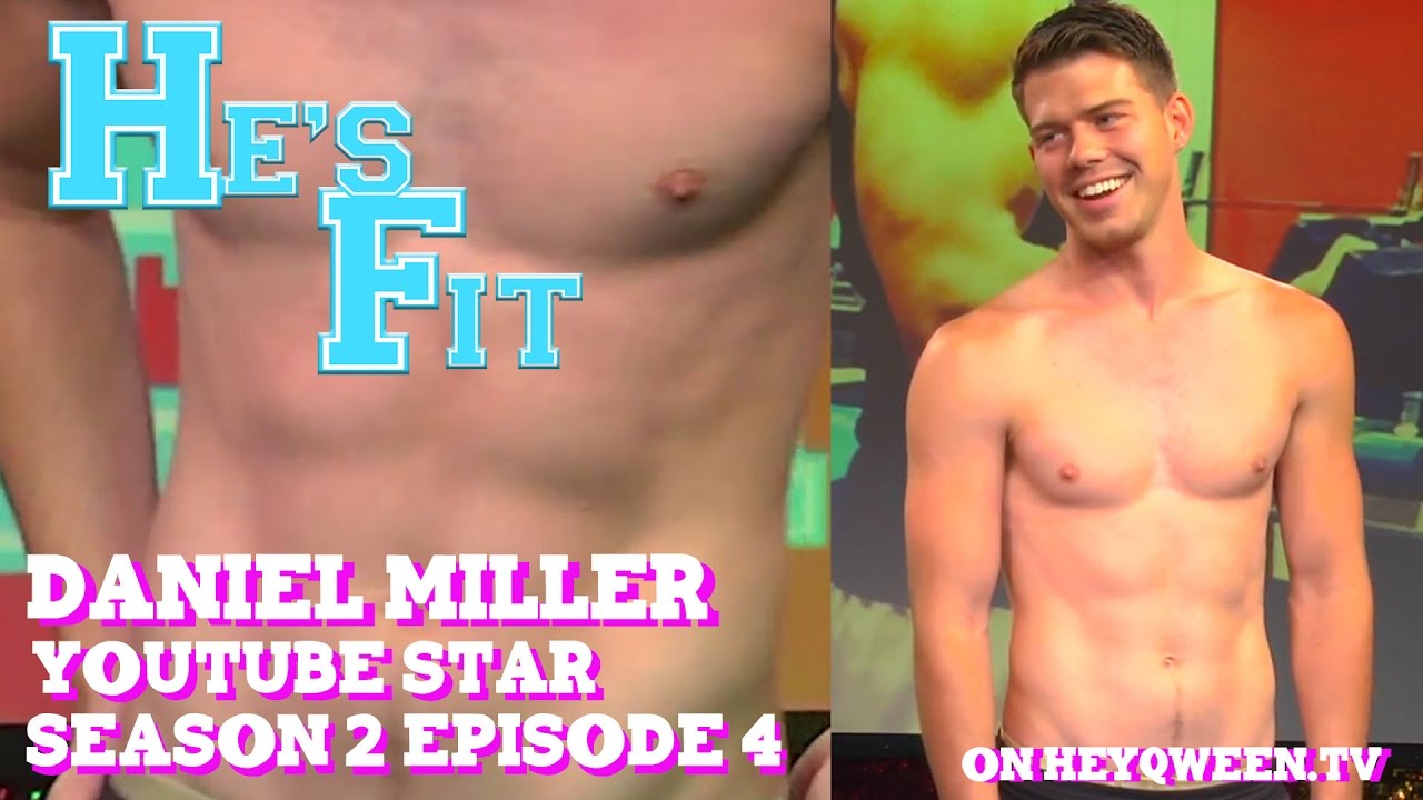 Youtube Star DanielXMiller on He's Fit!: Shirtless Fitness & Muscle Exploitation | Hey Qween ...