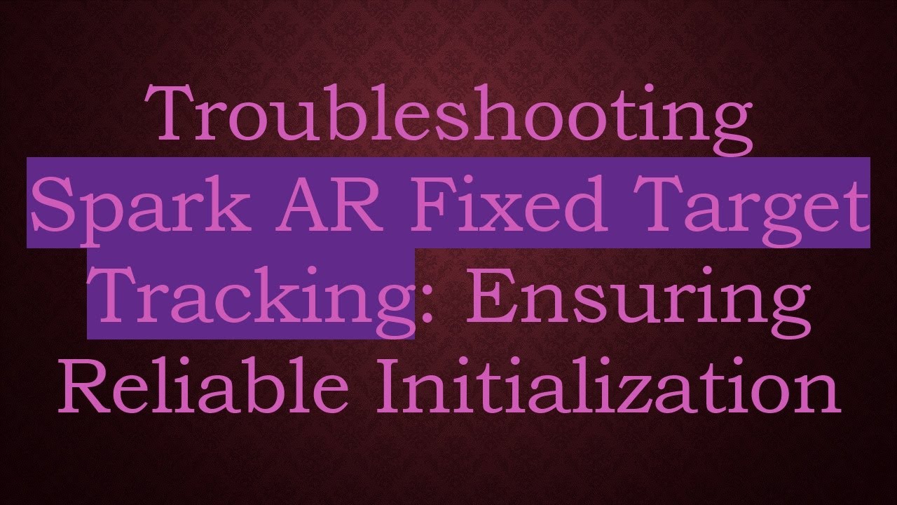 Troubleshooting Spark AR Fixed Target Tracking: Ensuring Reliable Initialization - YouTube