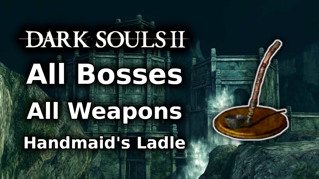 Dark Souls 2 Handmaid's Ladle Playthrough || All Bosses All Weapons ...