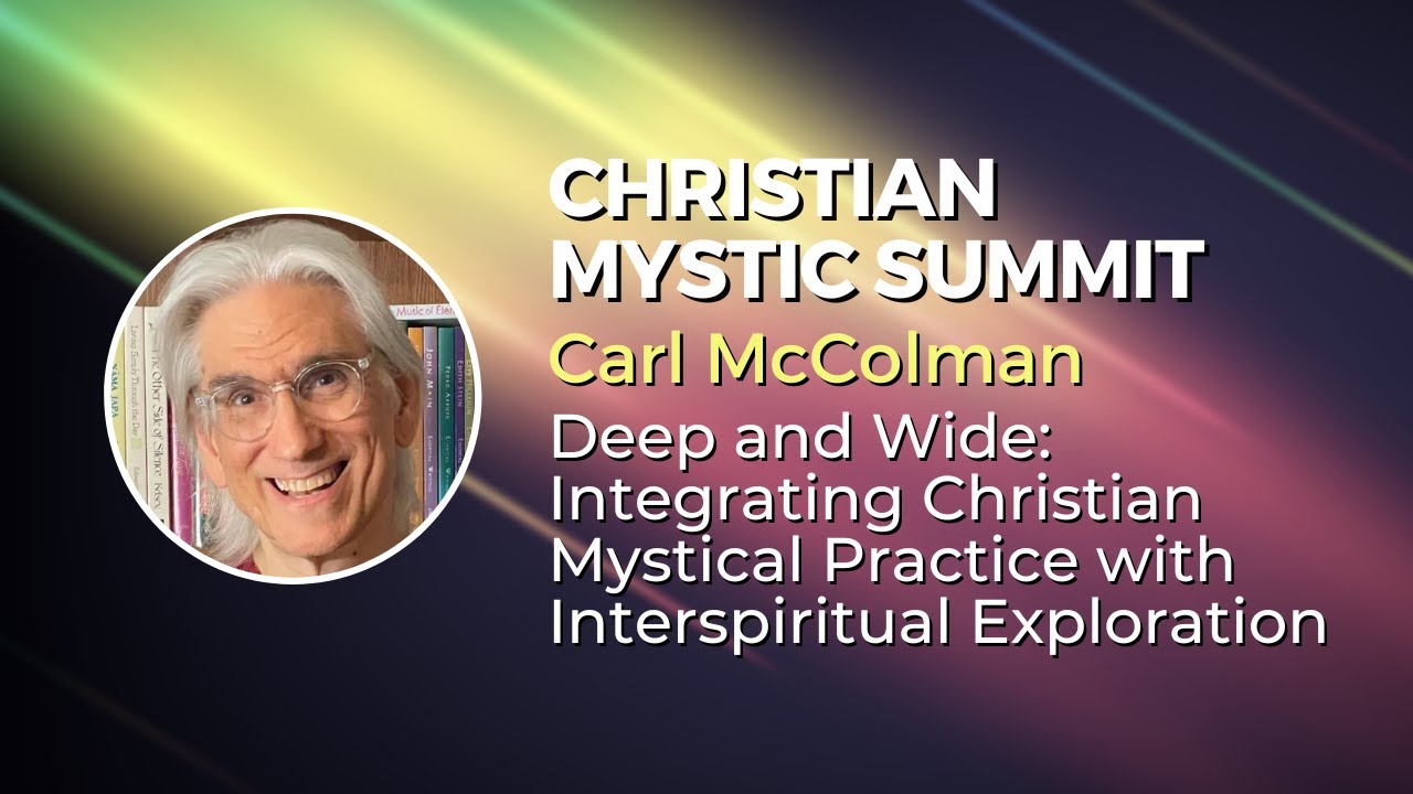 Deep and Wide: Integrating Christian Mystical Practice w Interspiritual Exploration w Carl ...