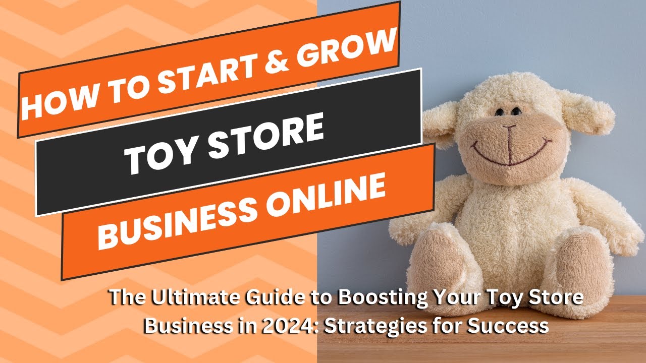 The Ultimate Guide to Boosting Your Toy Store Business in 2024 ...