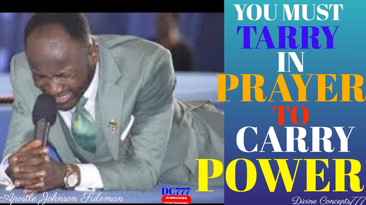 IF YOU CAN TARRY IN PRAYER! YOU WILL CARRY THE POWER OF GOD. /APOSTLE ...