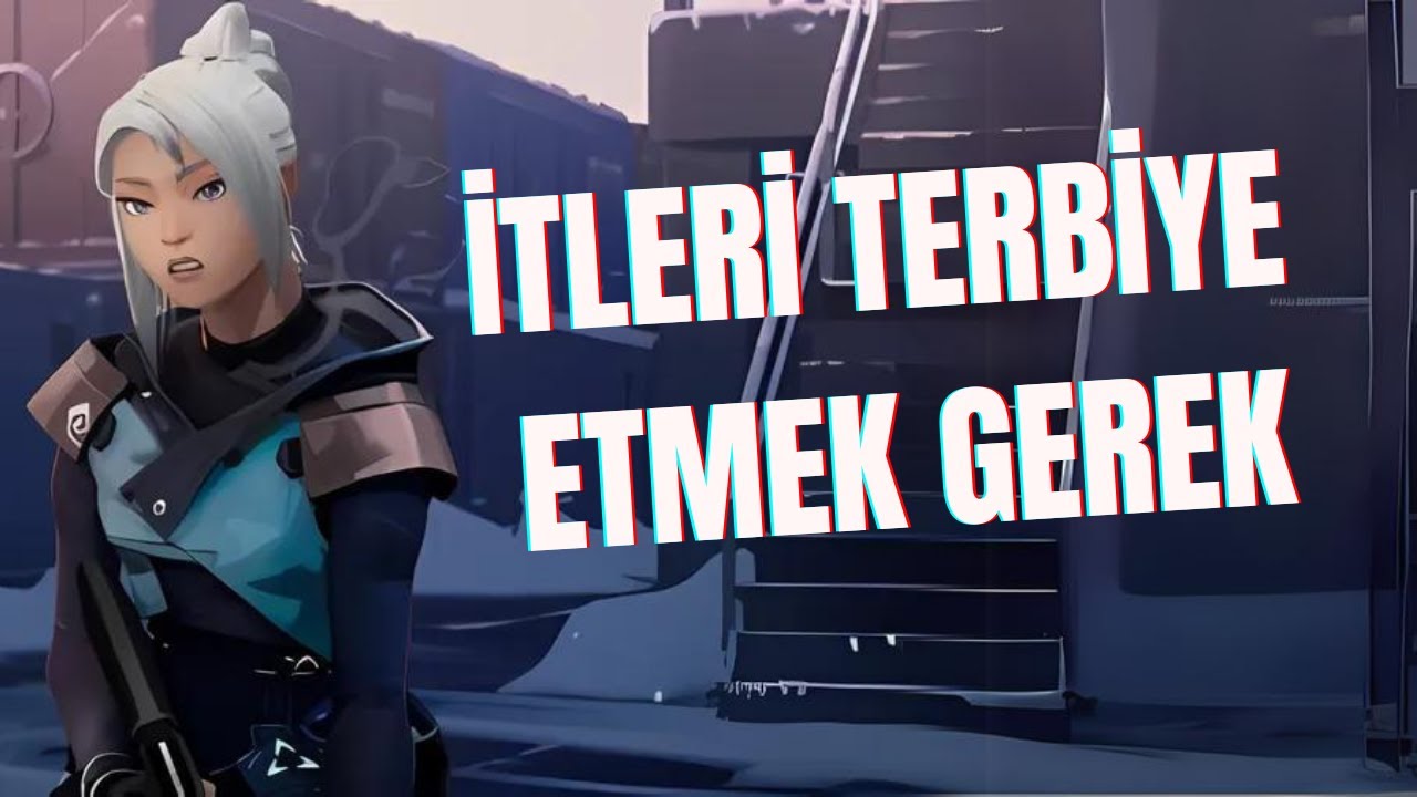 İTLERİ TERBİYE ETMEK GEREK | VALORANT RANKED - YouTube