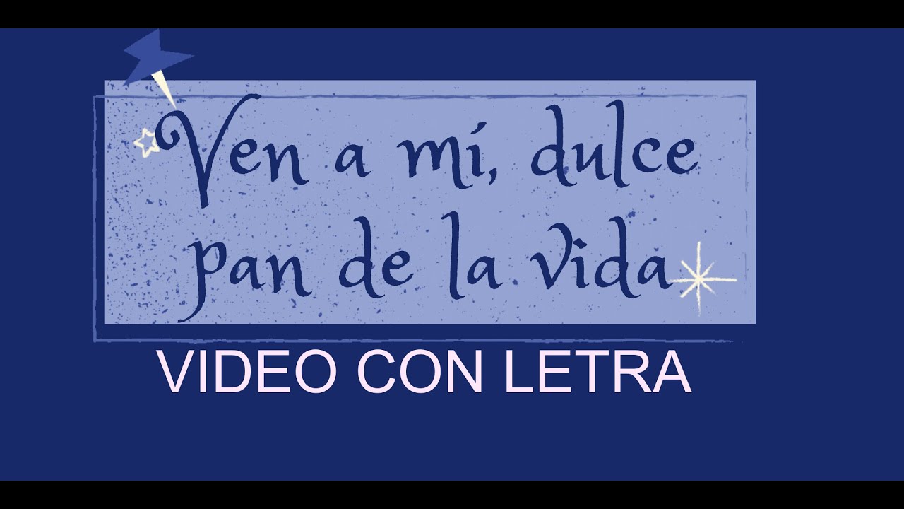 Ven a mí, dulce pan de la vida - Video con letra y acordes Chords ...