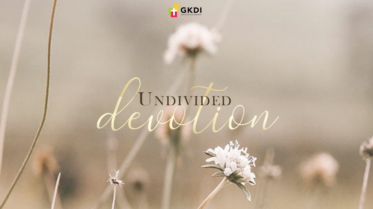 Undivided Devotion | Inspirasi & Motivasi Kristen | Bible Verse - YouTube