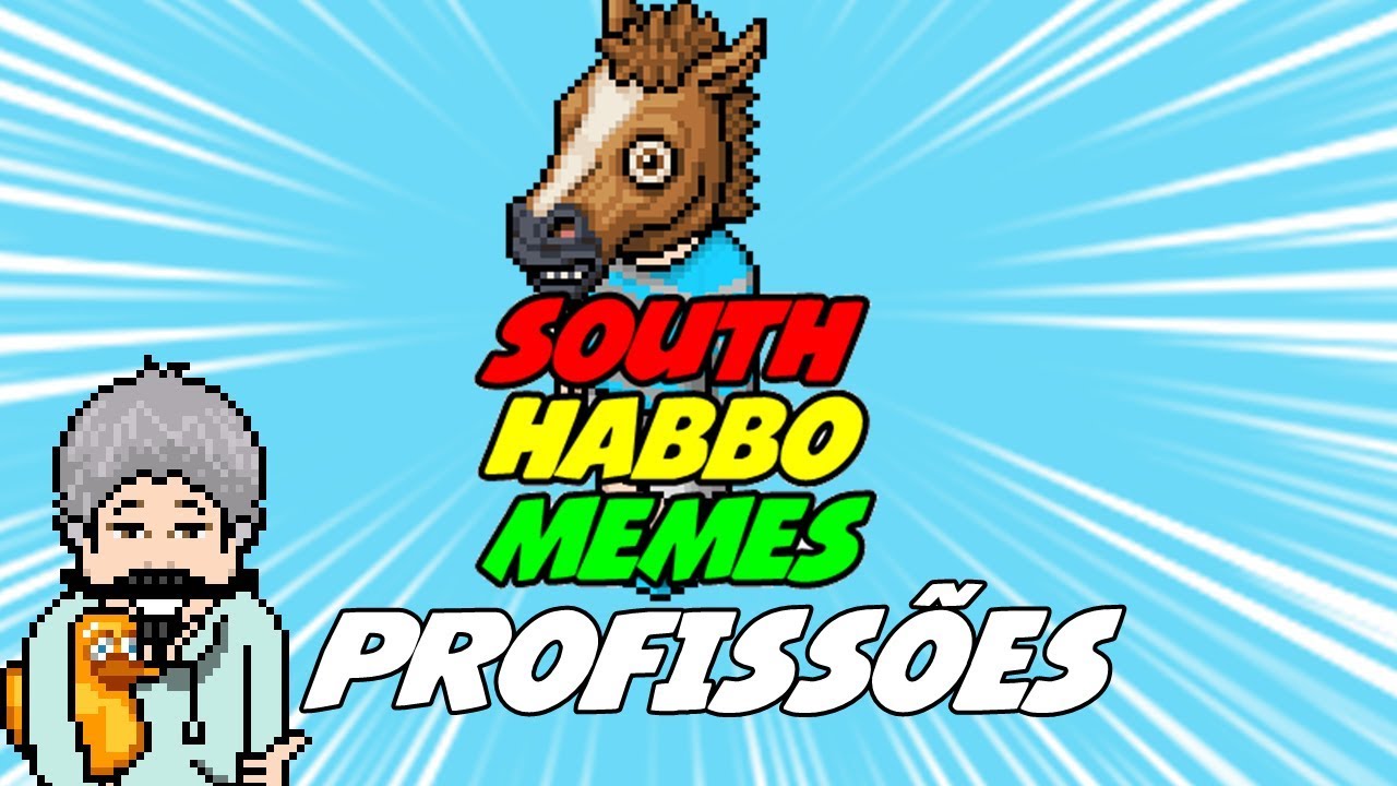 SOUTH HABBO MEMES PROFISSÃO - HABBO - YouTube