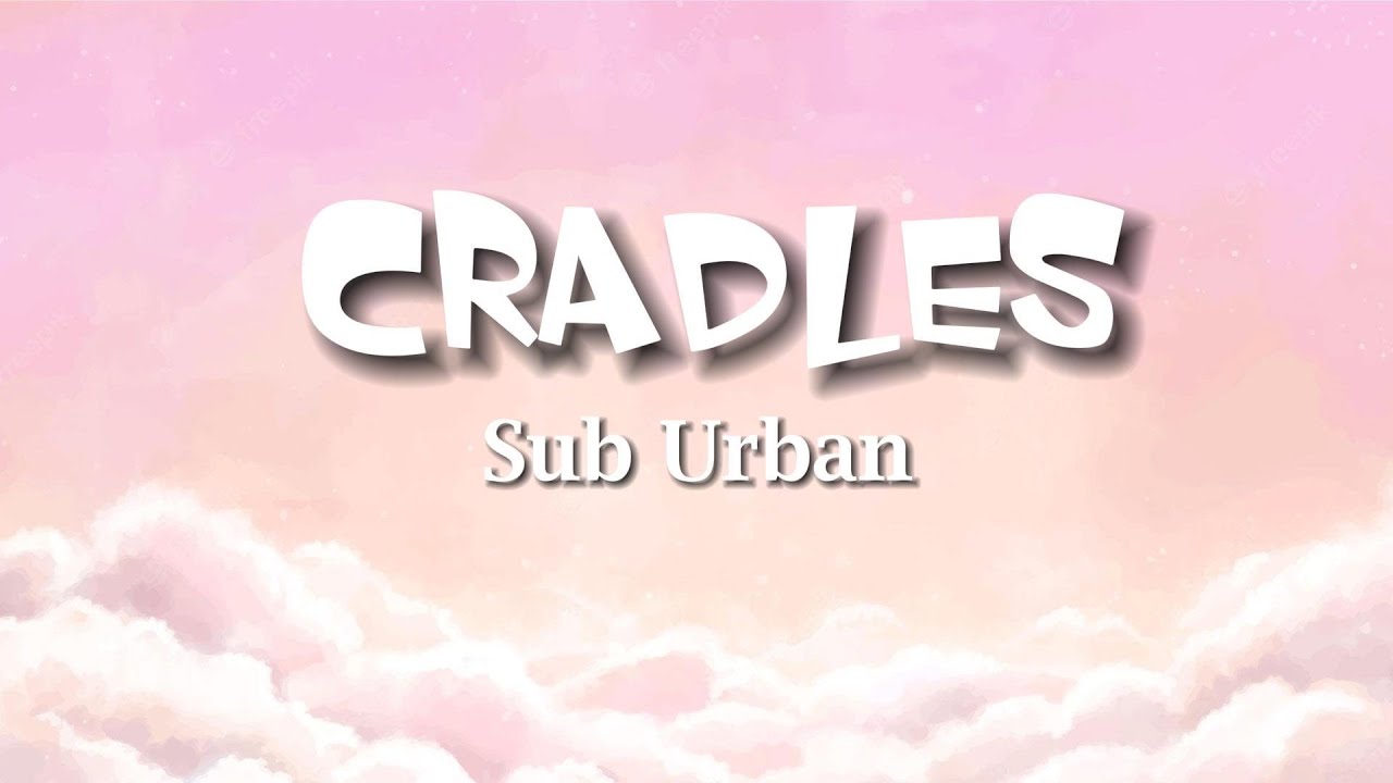 Cradles- Sub Urban- Lyrics - YouTube Music