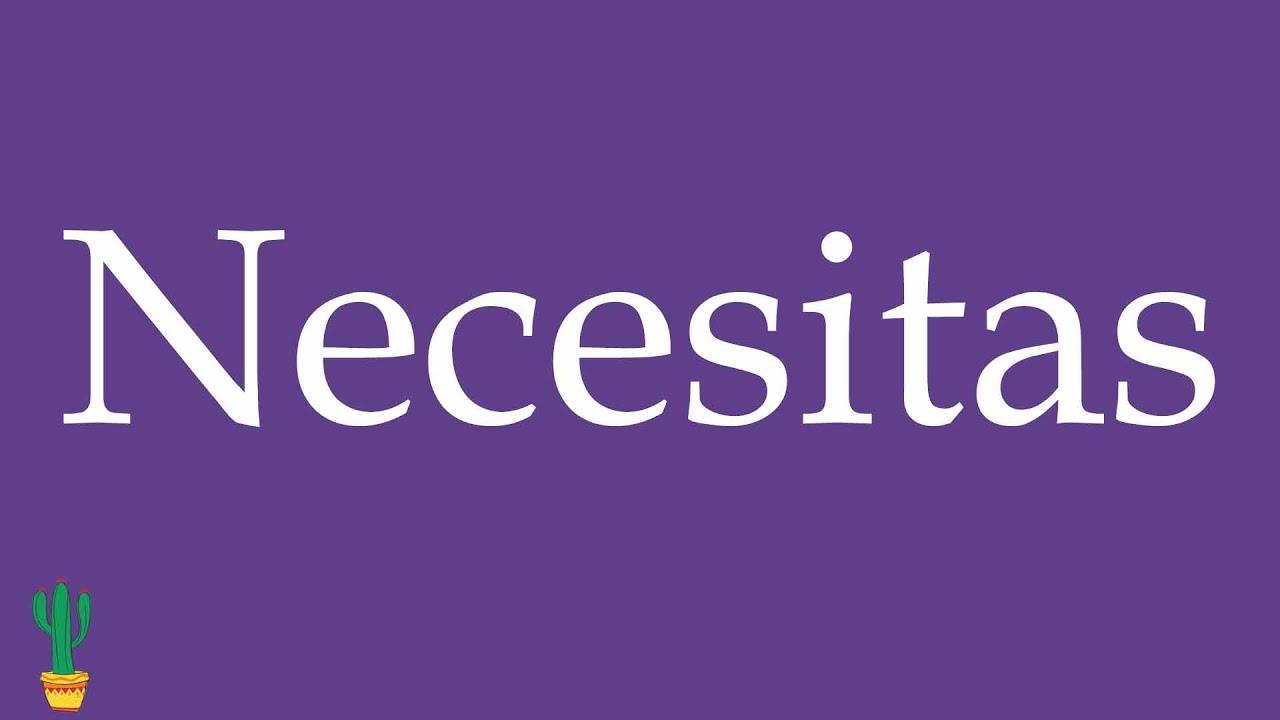 How to Pronounce ''Necesitas'' (You Need) Correctly in Spanish 🇲🇽 - YouTube