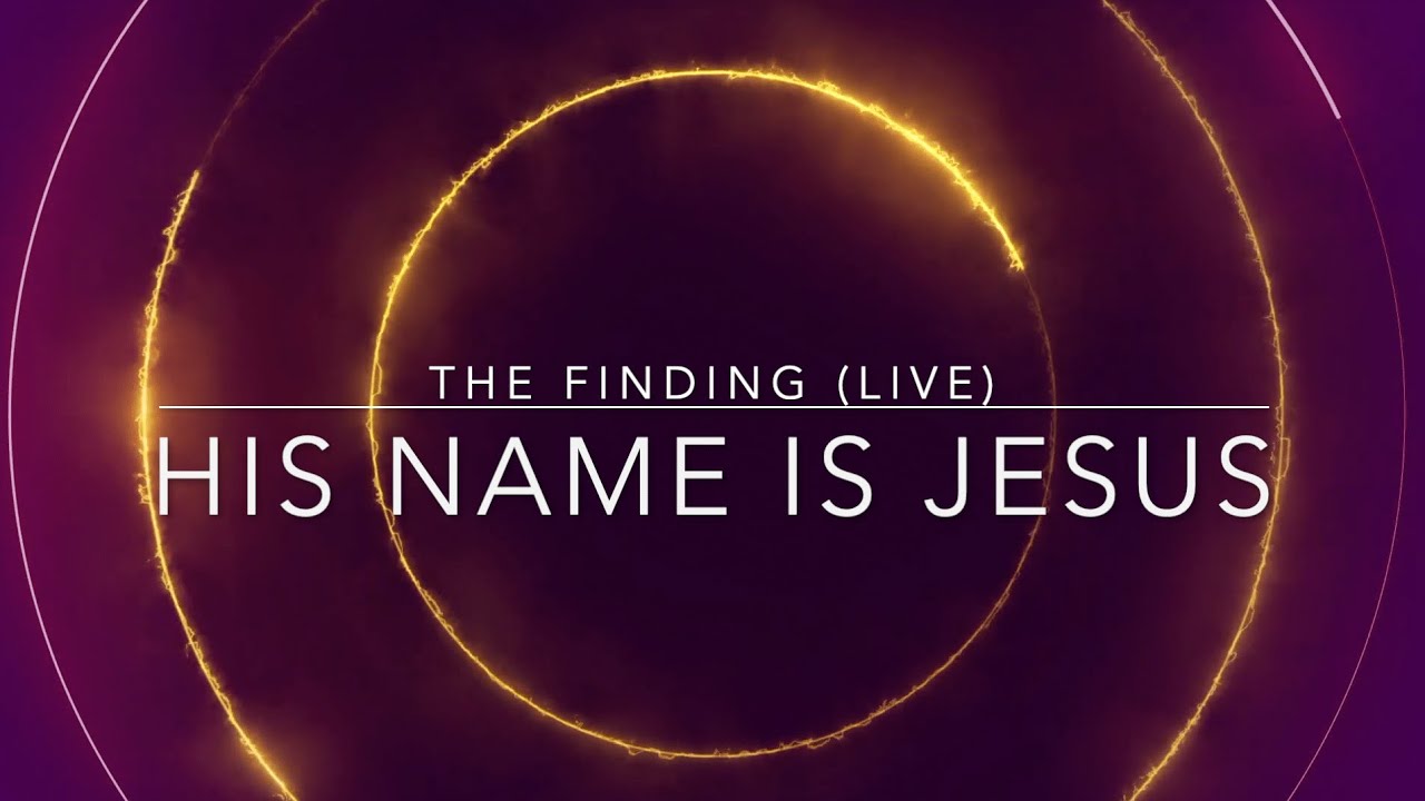 His Name Is Jesus | The Finding (Live Moments) | Lyric Video - YouTube