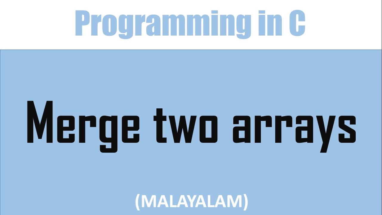 C Program To Merge Two Arrays Malayalam Tutorial Youtube