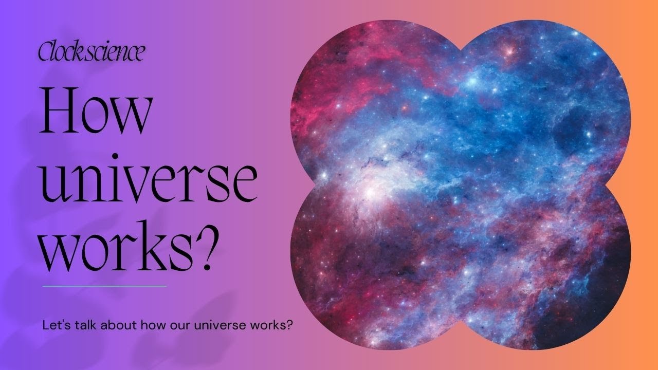 How universe works ? Clock science | our universe - YouTube