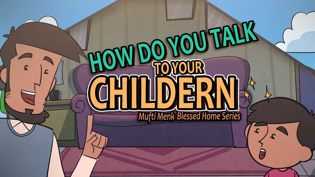 How Do You Talk to Your Children | Mufti Menk | Blessed Home Series ...