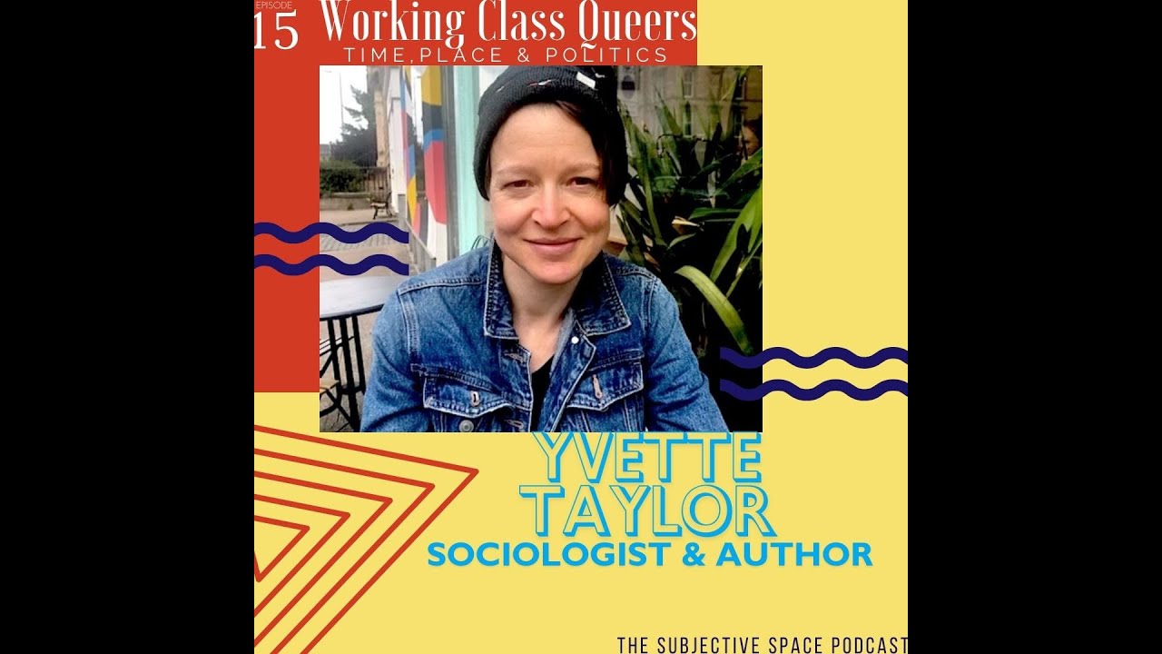 Ep. 15 - On Working Class Queers - Time, Place & Politics w/ Prof. Yvette Taylor - YouTube