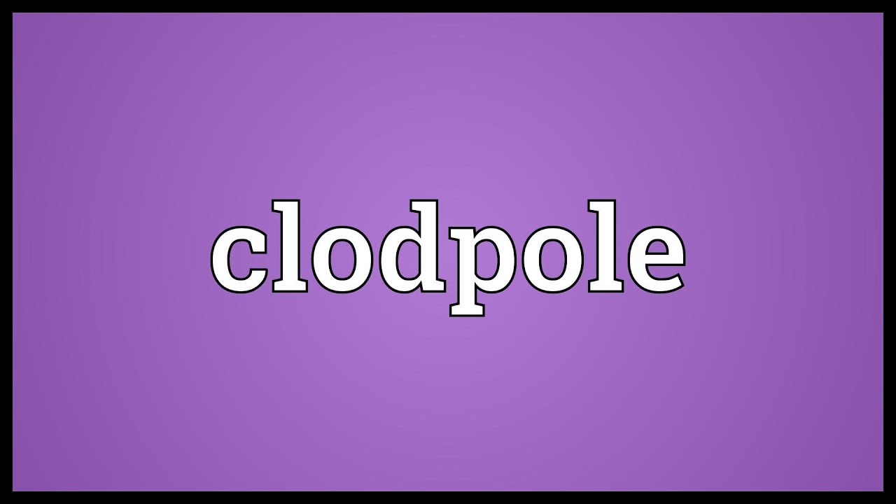 Clodpole Meaning - YouTube
