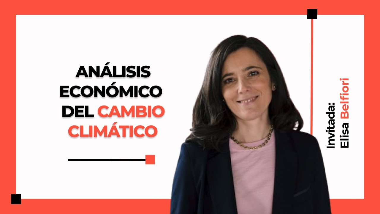 Analisis economico del cambio climatico con Elisa Belfiori - YouTube