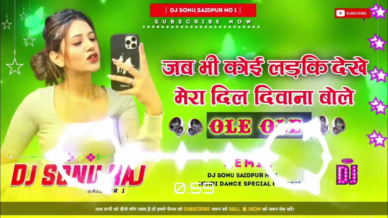 Jab Bhi Koi Larki Dekhe Mera Dil Diwana Bole Ole Ole ( Hindi Dance Dj Remix Song) Dj Sonu Raj ...