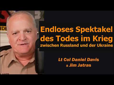Endloses Todes-Spektakel im Ukraine-Russland-Krieg / Lt. Col. Daniel Davis & Jim Jatras