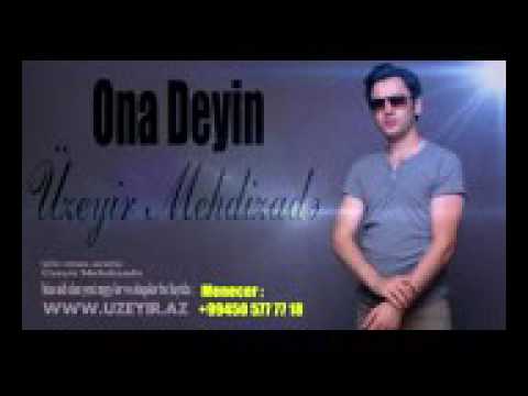 Uzeyir mehdizade ona deyin 2017