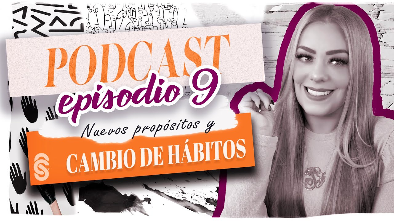 PODCAST | EP. 9 | NUEVOS PROPÓSITOS Y CAMBIO DE HÁBITOS | Cynthia ...