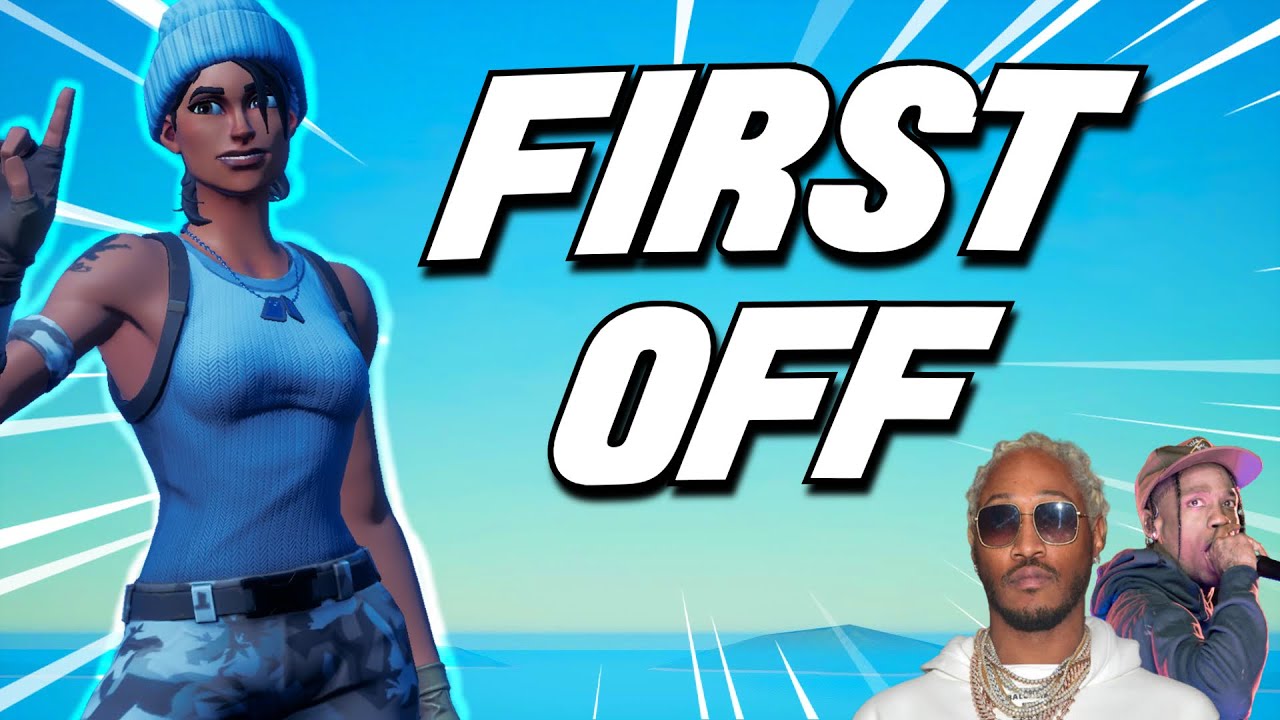 Fortnite Montage - "FIRST OFF" (Future & Travis Scott) - YouTube