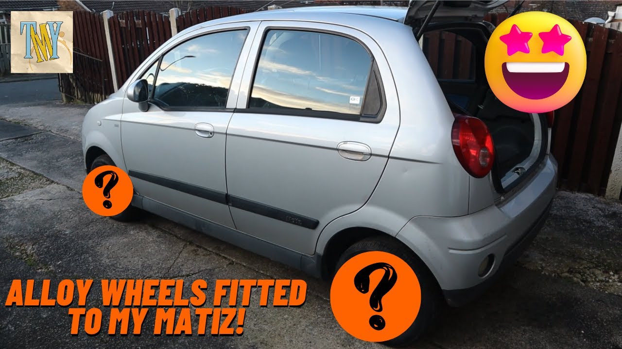 Fitting Alloy Wheels to My Chevrolet Matiz! How Good Will They Look ...