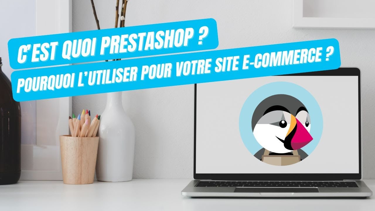 C’est quoi PrestaShop ? Pourquoi l’utiliser pour votre site e-commerce ...